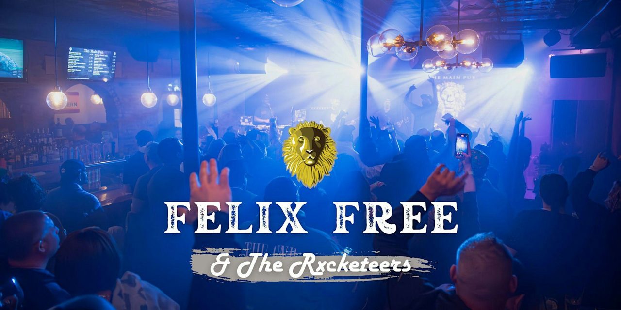 Felix Free & The Rxcketeers – The Main Pub